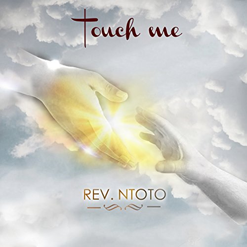 Amazon.com: Touch Me : Rev. Ntoto: Digital Music
