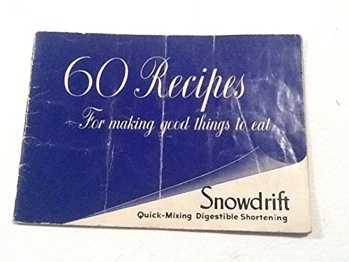 60 Recipes For Making Good Things To Eat (Snowdrift Quick-Mixing ...