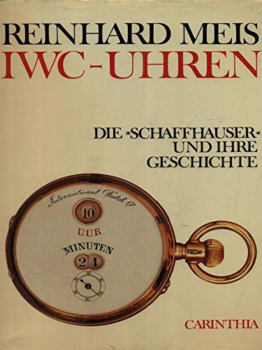 IWC-Uhren: Die Schaffhauser und ihre Geschichte : Reinhard Meis: Amazon ...