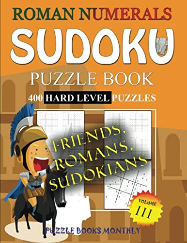 400 Hard Level Puzzles: Caesar’s Sudoku: Volume 3 (The Roman Numeral ...