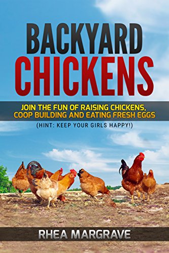 Backyard Chickens: Join the Fun of Raising Chickens, Coop Building and ...