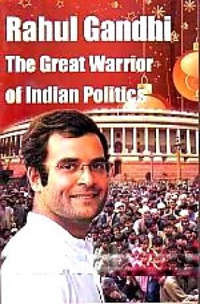 Buy Rahul Gandhi: The Great Warrior Of Indian Politics Book Online at ...