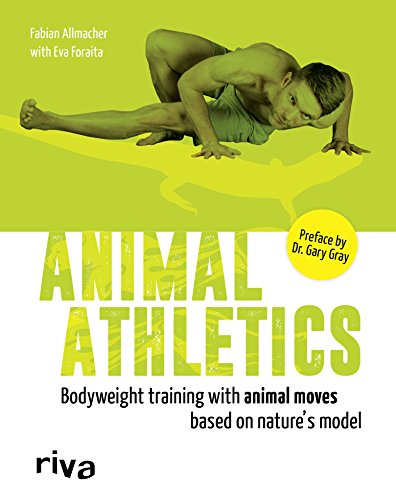 Animal Athletics: Bodyweight training with Animal Moves based on nature ...