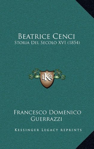 Beatrice Cenci: Storia Del Secolo XVI (1854) (Italian Edition ...