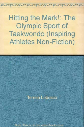 Hitting the Mark!: The Olympic Sport of Taekwondo (Inspiring Athletes ...