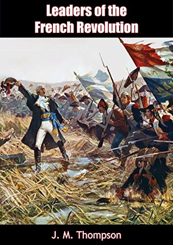 Amazon.com: Leaders of the French Revolution eBook : Thompson, J. M ...