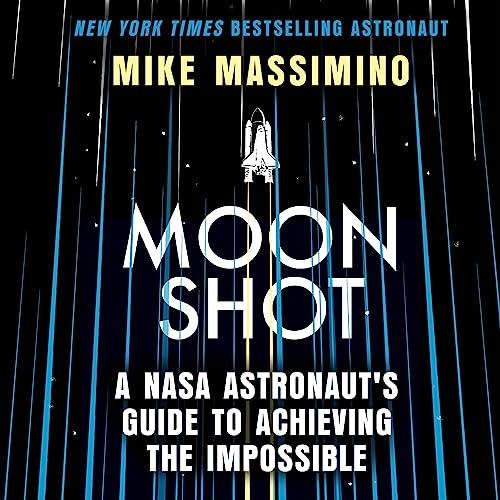 Moonshot: A NASA Astronaut's Guide to Achieving the Impossible (Audio ...