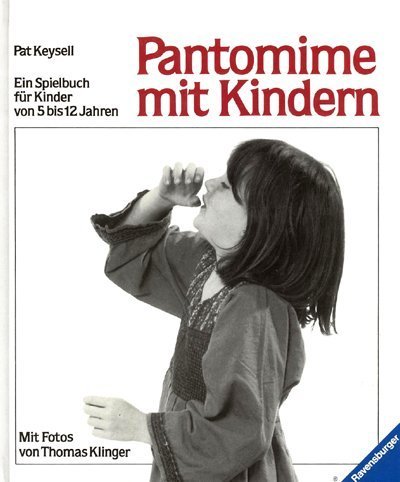 Pantomime mit Kindern. Ein Spielbuch für Kinder von 5 bis 12 Jahren ...