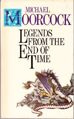 Legends from the End of Time: Amazon.co.uk: Moorcock, Michael ...