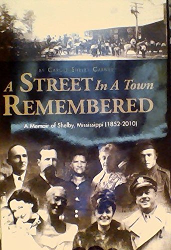 A Street in a Town Remembered: A Memoir of Shelby, Mississippi (1852 ...