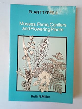 Plant Types 2: Mosses, Ferns, Conifers and Flowering Plants: Ruth N ...