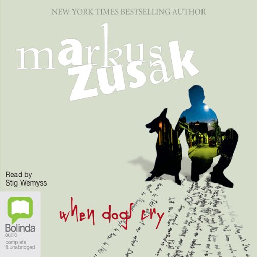 Amazon.com: When Dogs Cry (Audible Audio Edition): Markus Zusak, Stig Wemyss, Bolinda Publishing ...