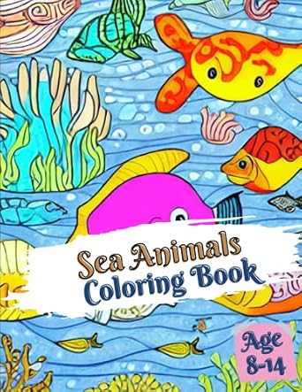 Underwater Wonders: A Sea Animals Coloring Adventure Ages 8-14 ...