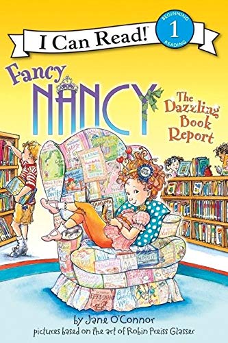 Fancy Nancy: The Dazzling Book Report (I Can Read Level 1): O'Connor, Jane, Glasser, Robin ...