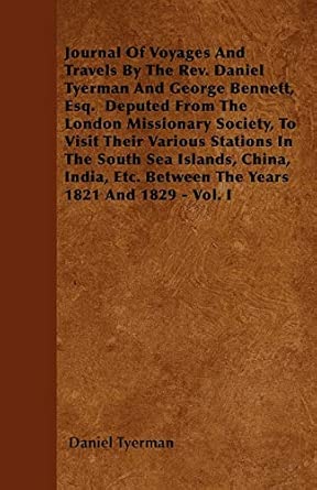 Journal Of Voyages And Travels By The Rev. Daniel Tyerman And George ...