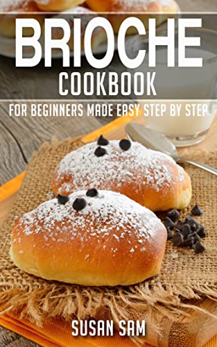 BRIOCHE COOKBOOK: BOOK 2, FOR BEGINNERS MADE EASY STEP BY STEP - Kindle ...
