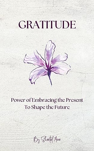 GRATITUDE: Power of Embracing the Present To Shape the Future eBook : More, Sheetal: Amazon.in ...