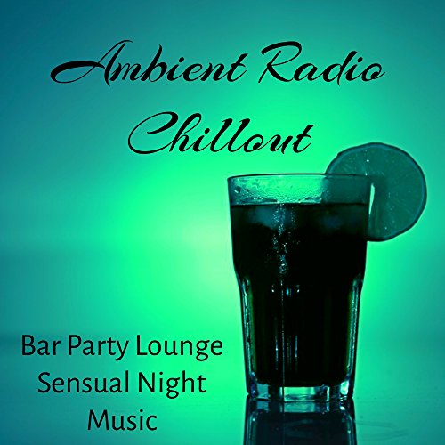 Play Ambient Radio Chillout - Bar Party Lounge Sensual Night Music with ...