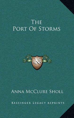The Port Of Storms: Sholl, Anna McClure: 9781163681510: Amazon.com: Books
