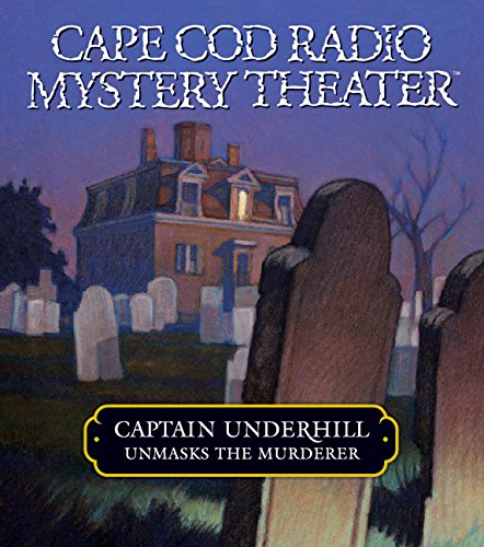 Captain Underhill Unmasks The Murderer (Cape Cod Radio Mystery Theater ...
