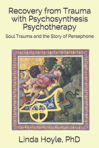 Recovery from Trauma with Psychosynthesis Psychotherapy: Soul Trauma ...
