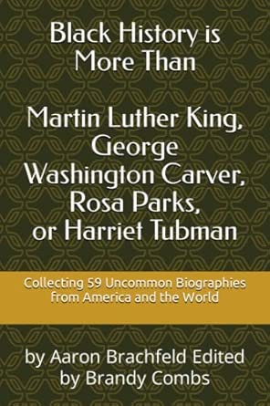 Black History is More Than Martin Luther King, George Washington Carver ...