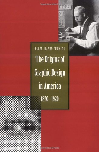 The Origins of Graphic Design in America, 1870-1920: Thomson, Ms. Ellen ...