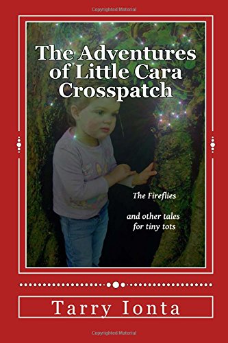The Adventures of Little Cara Crosspatch: The Fireflies: Ionta, Tarry ...