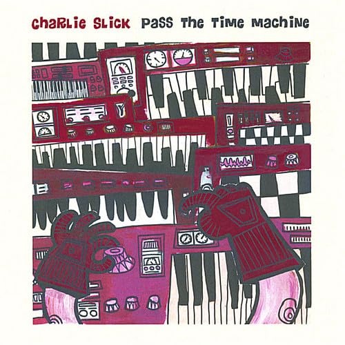 Charlie Slick, Charlie Slick, Brandon Wiard - Pass the Time Machine ...