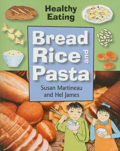 Bread, Rice and Pasta (Healthy Eating): Martineau, Susan, James, Hel ...