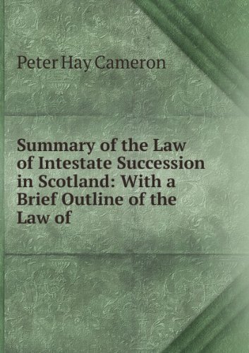 Summary of the Law of Intestate Succession in Scotland: With a Brief ...