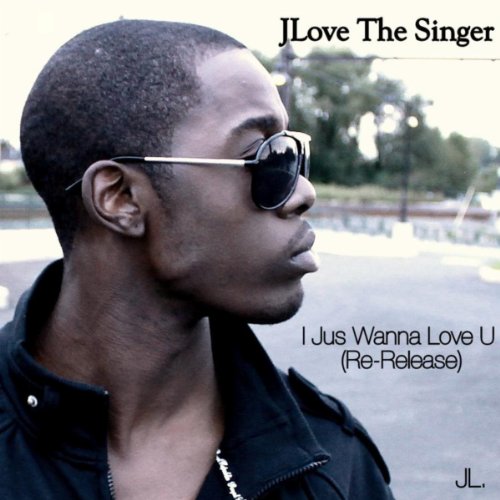 Play I Jus Wanna Love U (Re-Release) by JLove The Singer on Amazon Music