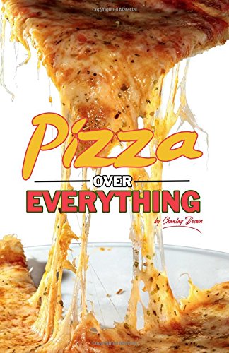 Pizza Over Everything: Brown, Chantay: 9781979079624: Amazon.com: Books