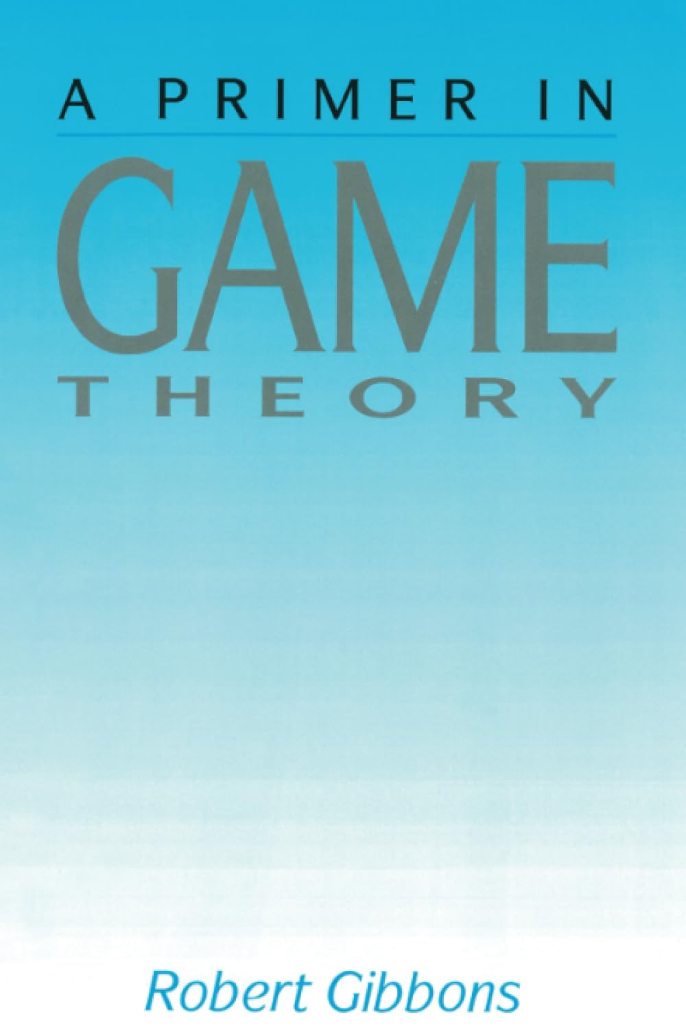 A Primer in Game Theory: Gibbons, Robert: 9780745011592: Amazon.com: Books