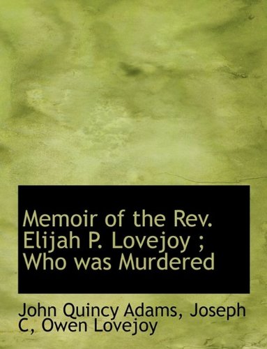 Memoir of the REV. Elijah P. Lovejoy; Who Was Murdered: C, Joseph ...