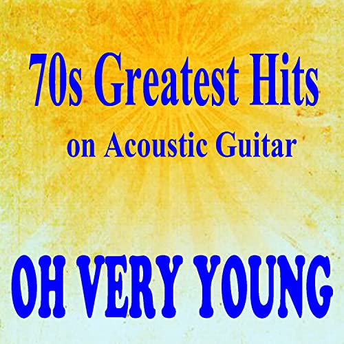 70s Greatest Hits on Acoustic Guitar: Oh Very Young by Steve Petrunak ...