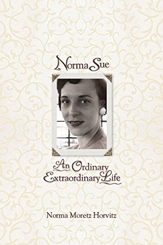 Norma Sue: An Ordinary Extraordinary Life: Norma Moretz Horvitz ...