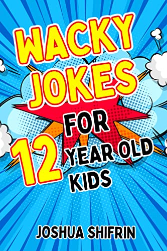 Wacky Jokes for 12 Year Old Kids: Hundreds of funny, clean, hilarious ...