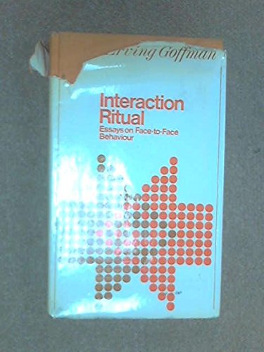 Interaction ritual: Essays on face-to-face behaviour: Erving Goffman ...