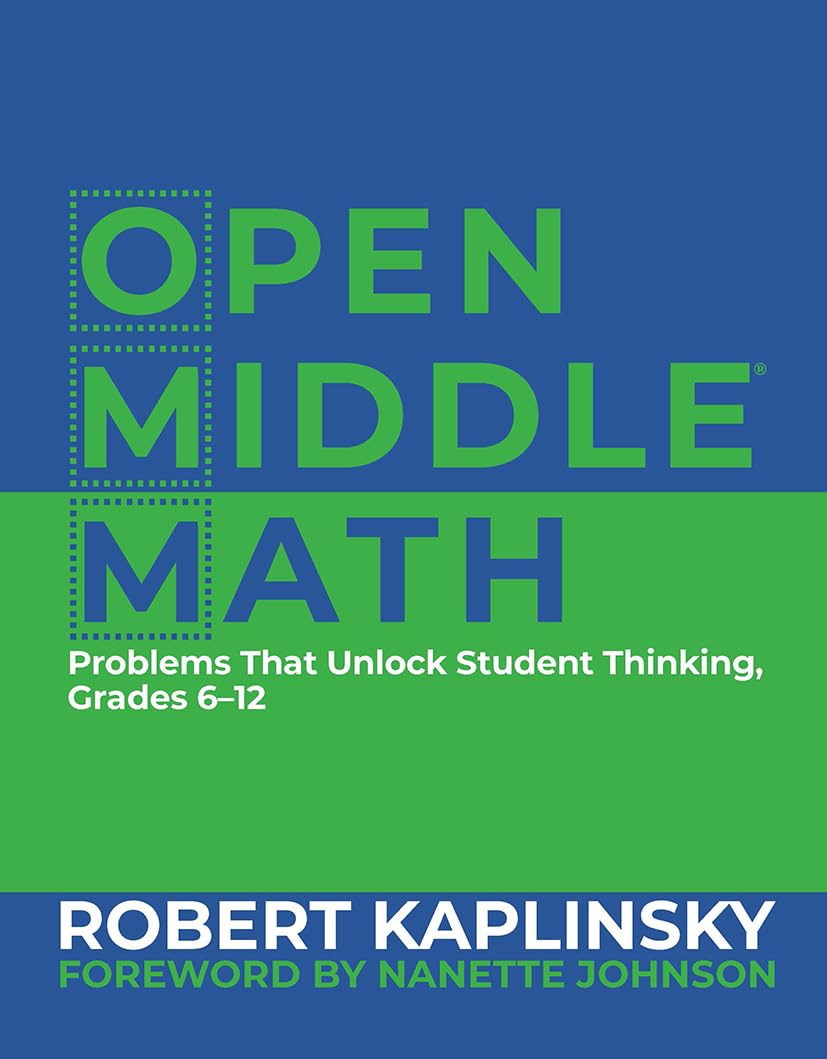 Open Middle Math: Problems That Unlock Student Thinking, 6-12: Kaplinsky, Robert: 9781625311740 ...