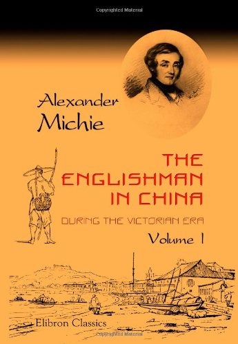 The Englishman in China during the Victorian Era: Volume 1: Michie ...