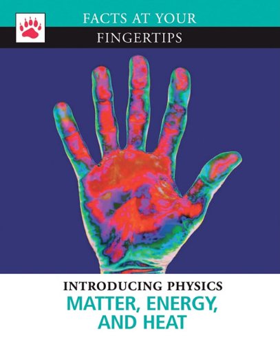 Matter, Energy, and Heat (Facts at Your Fingertips: Introducing Physics ...
