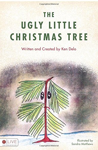The Ugly Little Christmas Tree: Ken Delo: 9781615662364: Amazon.com: Books