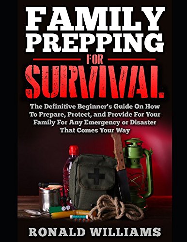 Family Prepping For Survival: The Definitive Beginner's Guide On How To ...