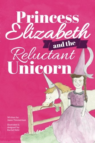 Princess Elizabeth and the Reluctant Unicorn: Timmerman, Jason, Nehl ...