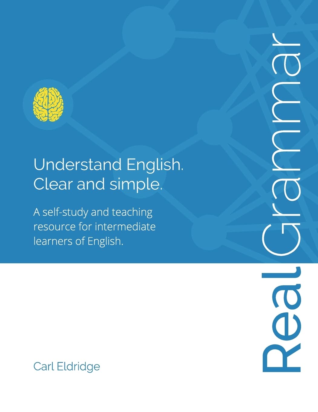 Real Grammar: Understand English. Clear and Simple.: Eldridge, Carl ...