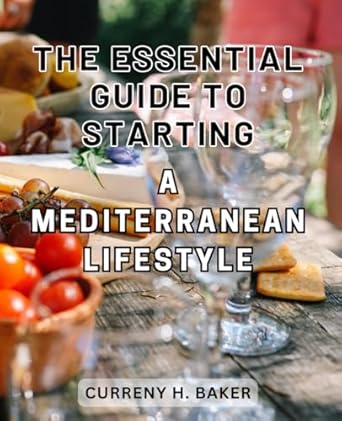 The Essential Guide to Starting a Mediterranean Lifestyle 2024: Unlock ...