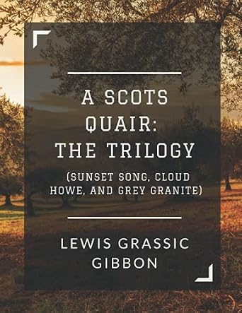 A Scots Quair: The Trilogy (Sunset Song, Cloud Howe, and Grey Granite ...