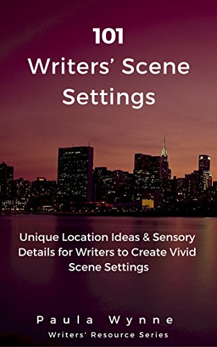 101 Writers Scene Settings Unique Location Ideas Sensory Details