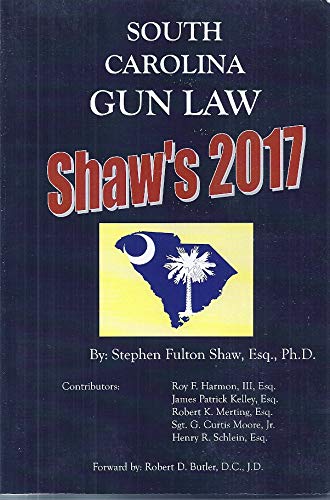 Shaw's 2017 South Carolina Gun Law: Shaw, Stephen Fulton, Ph.D., Harmon ...